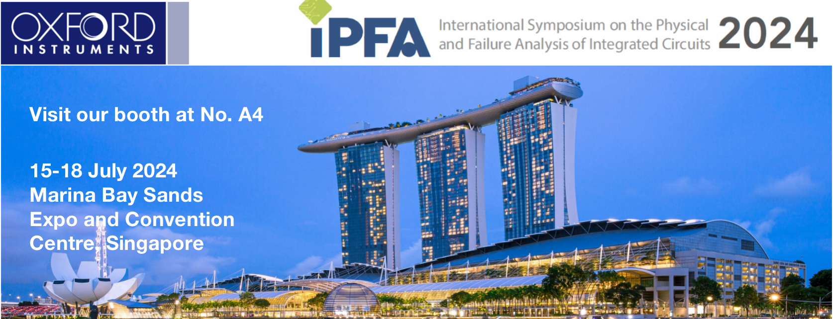 The Physical and Failure Analysis of Integrated Circuits (IPFA 2024) - Oxford Instruments